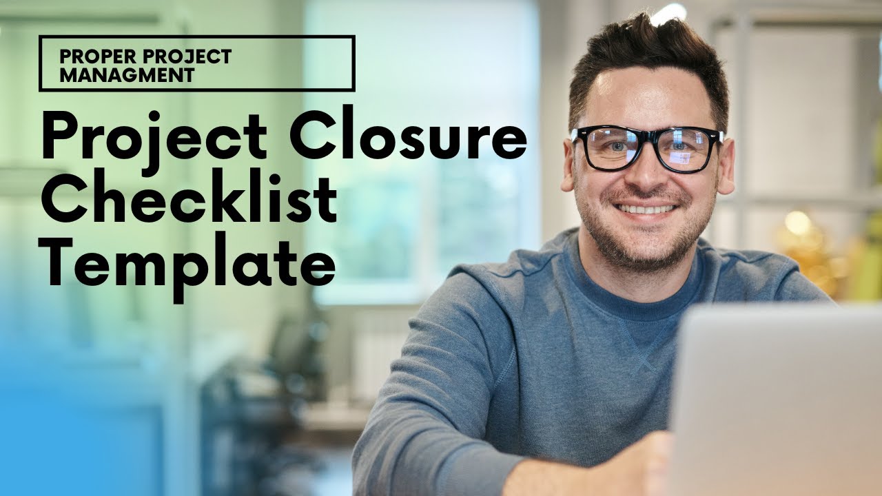 The Project Closure Checklist Template You Should Use...