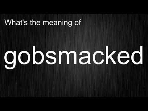What's the meaning of "gobsmacked", How to pronounce gobsmacked?