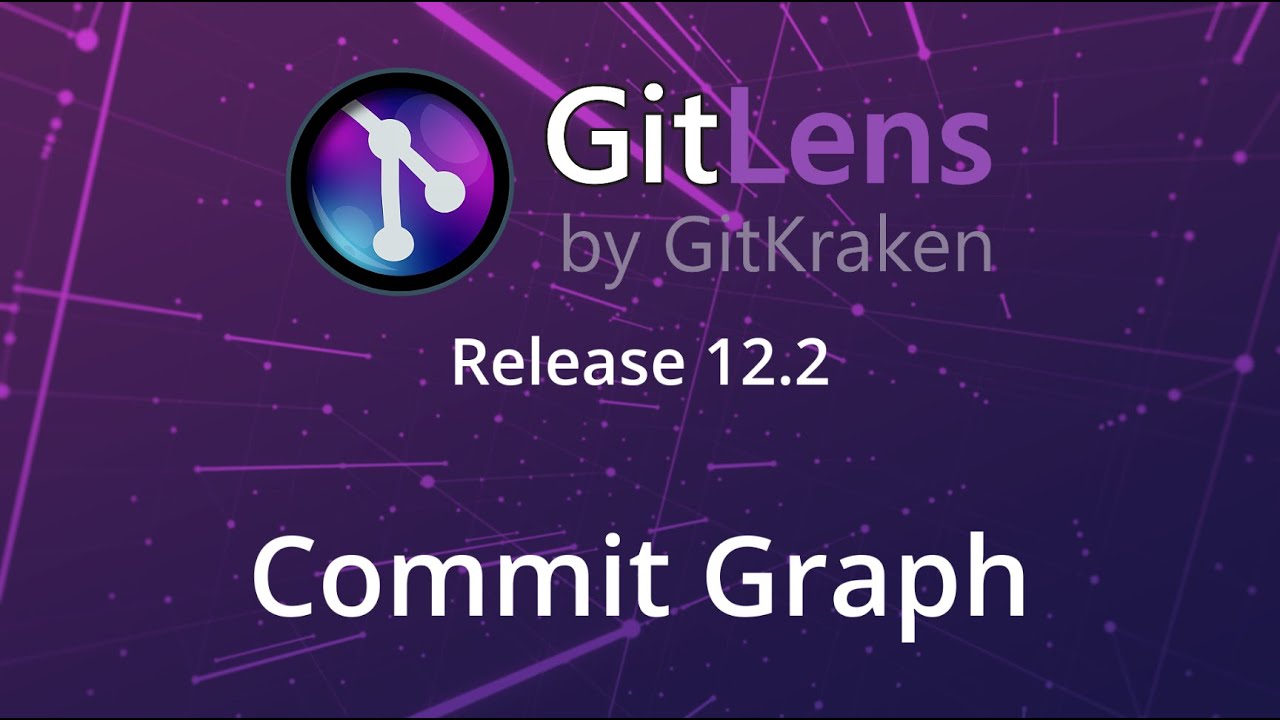 GitLens 12.2 Release: Commit Graph, Commit Details View, SSO & more