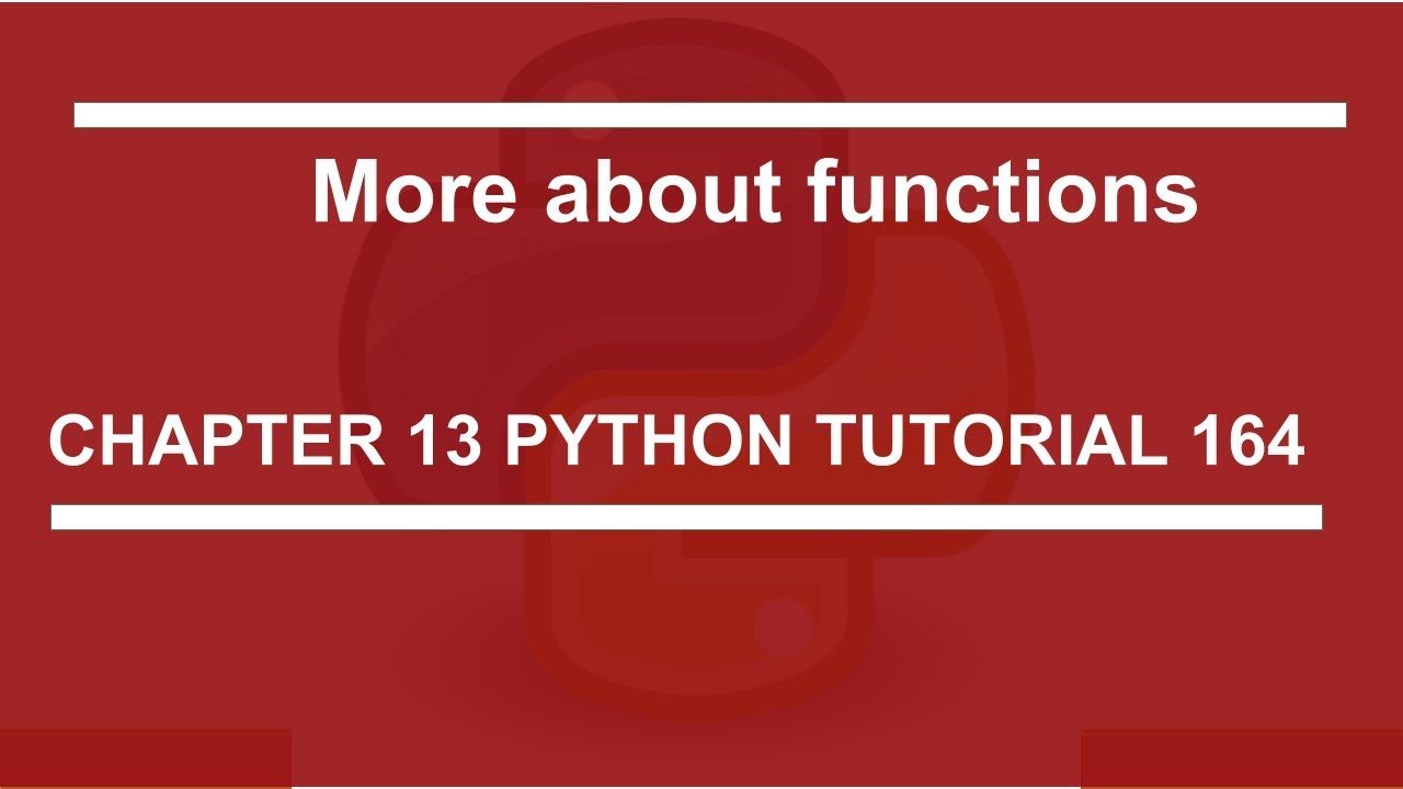 More about functions : Python tutorial 164