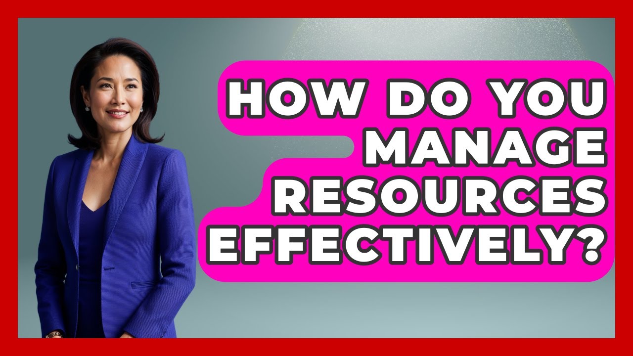 How Do You Manage Resources Effectively? - The Personal Growth Path