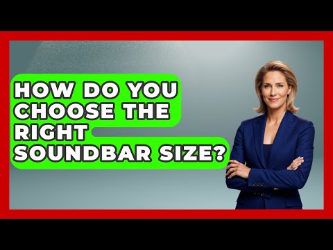 How Do You Choose the Right Soundbar Size? | NextGen Viewing and Audio