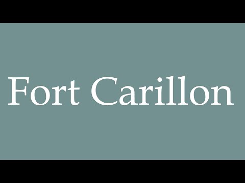 How to Pronounce ''Fort Carillon'' Correctly in French