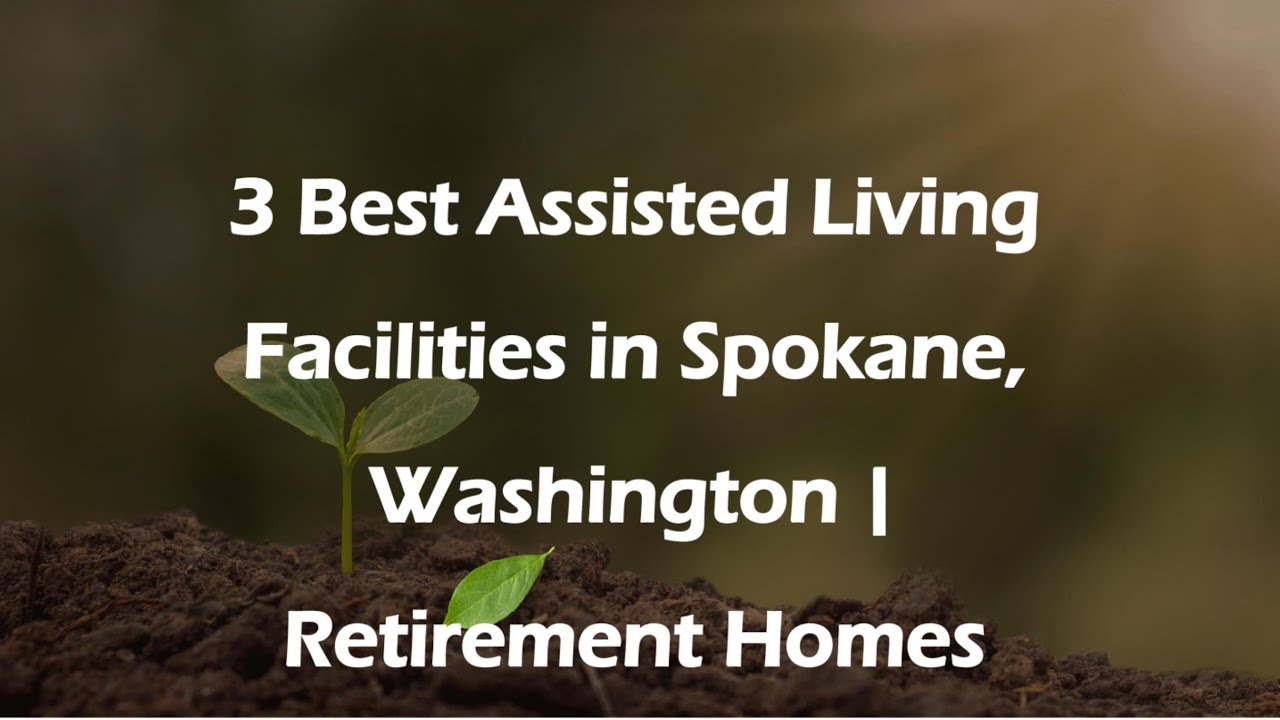 3 Best Assisted Living Facilities in Spokane, Washington | Retirement Homes