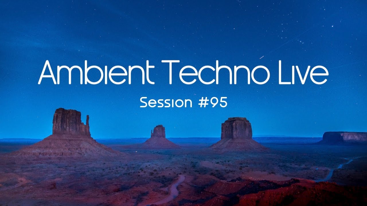Ambient Techno Live  / Session 95