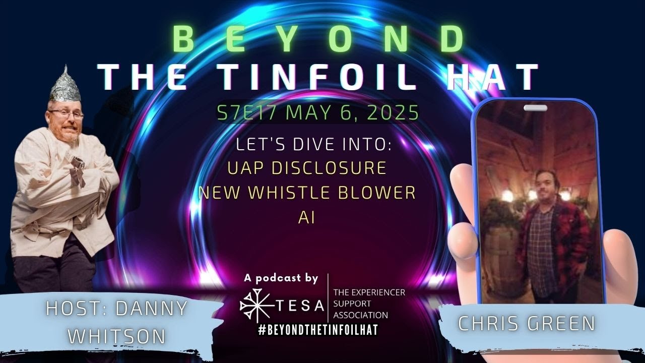 Beyond The Tin Foil Hat: S07E17- May 6,2025- Chris Green