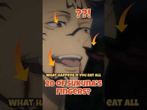 What happens if you eat all 20 of Sukuna’s fingers?