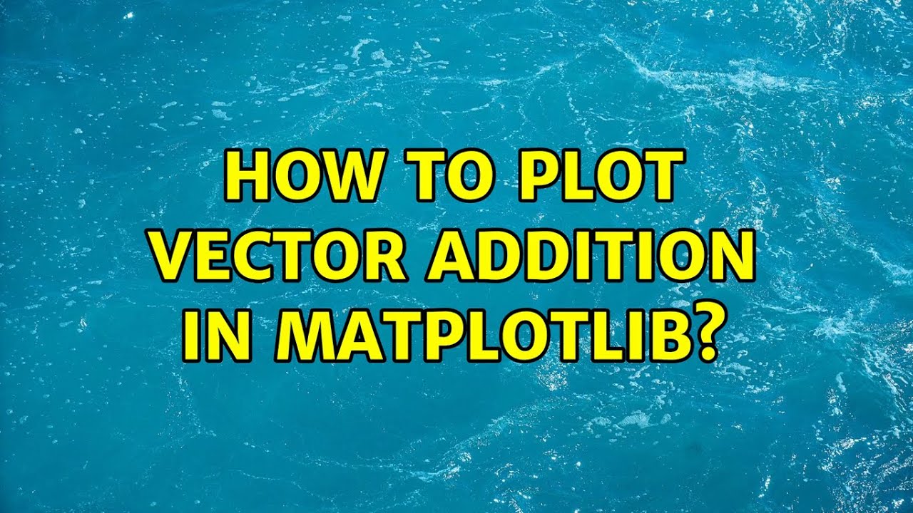 How to plot vector addition in Matplotlib?