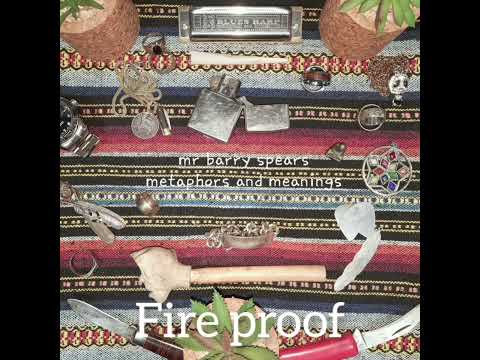 mr barry spears - fire proof - metaphors and meanings - 2022