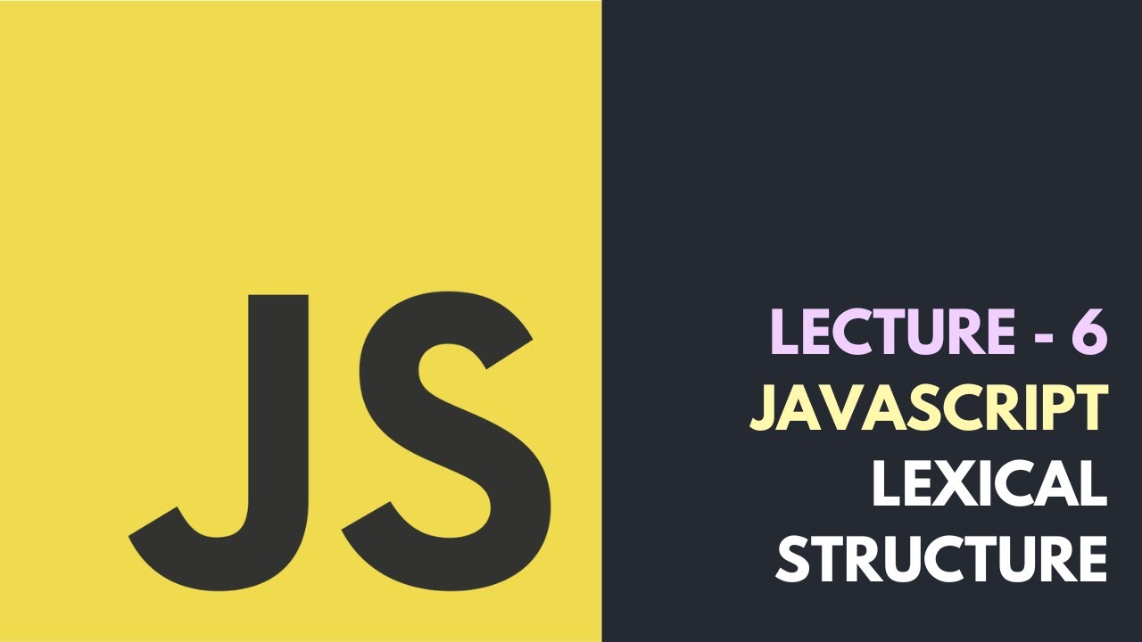 Lecture 6  - JavaScript Lexical Structure | Core JavaScript Tutorial