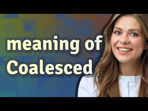 Coalesced | meaning of Coalesced
