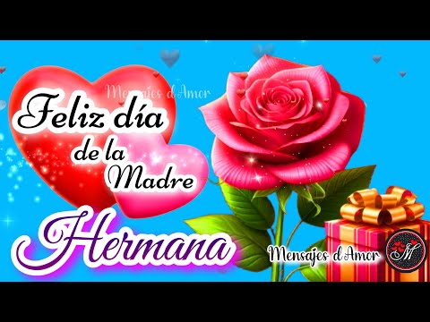 FELIZ DIA DE LA MADRE HERMANA 🌹 LINDO MENSAJE PARA TI 🌷 Frases bonitas para el día de las madres
