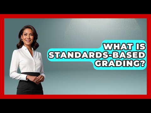 What Is Standards-Based Grading? - Aspiring Teacher Guide