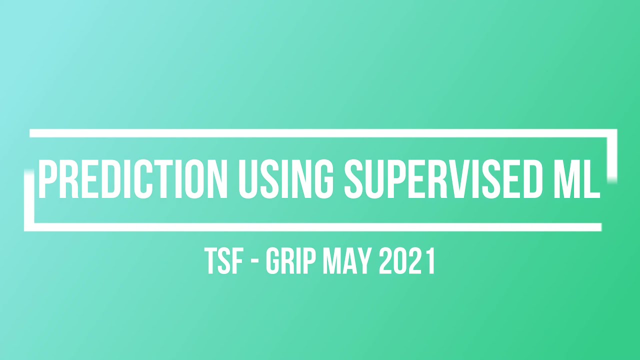 Prediction using Supervised ML - TSF GRIP MAY 2021