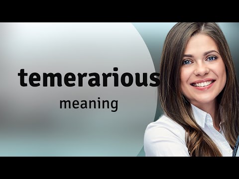 Temerarious • meaning of TEMERARIOUS