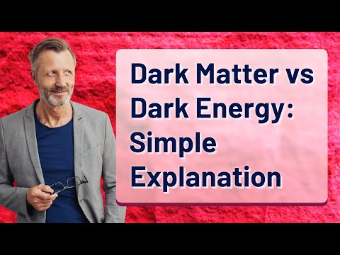 Dark Matter vs Dark Energy: Simple Explanation