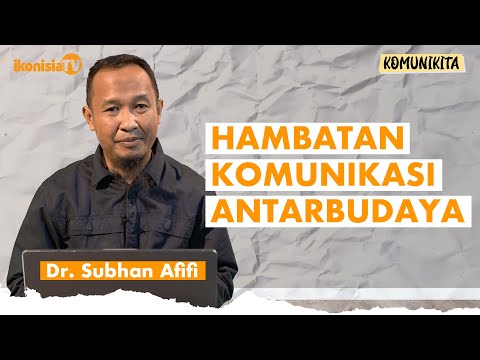 Hambatan Komunikasi Antar Budaya: Dr. Subhan Afifi (Komunikita Eps. 90)