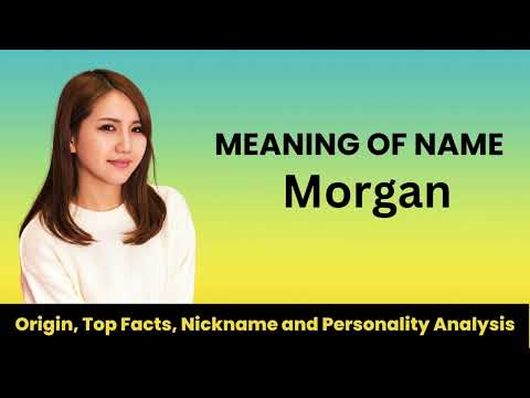 Morgan Name Facts, Meaning, Personality, Nickname, Origin, Popularity, Similar Names and Poetry