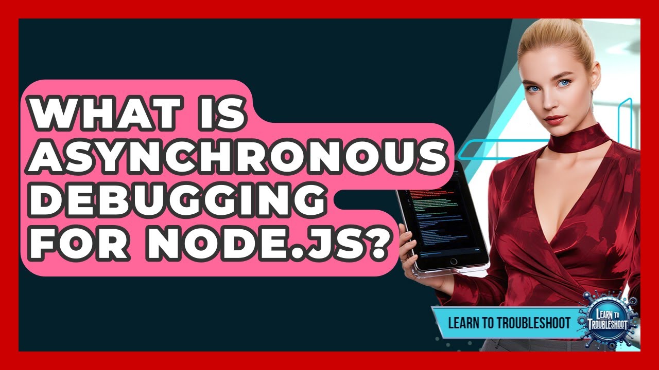 What Is Asynchronous Debugging For Node.js? - Learn To Troubleshoot
