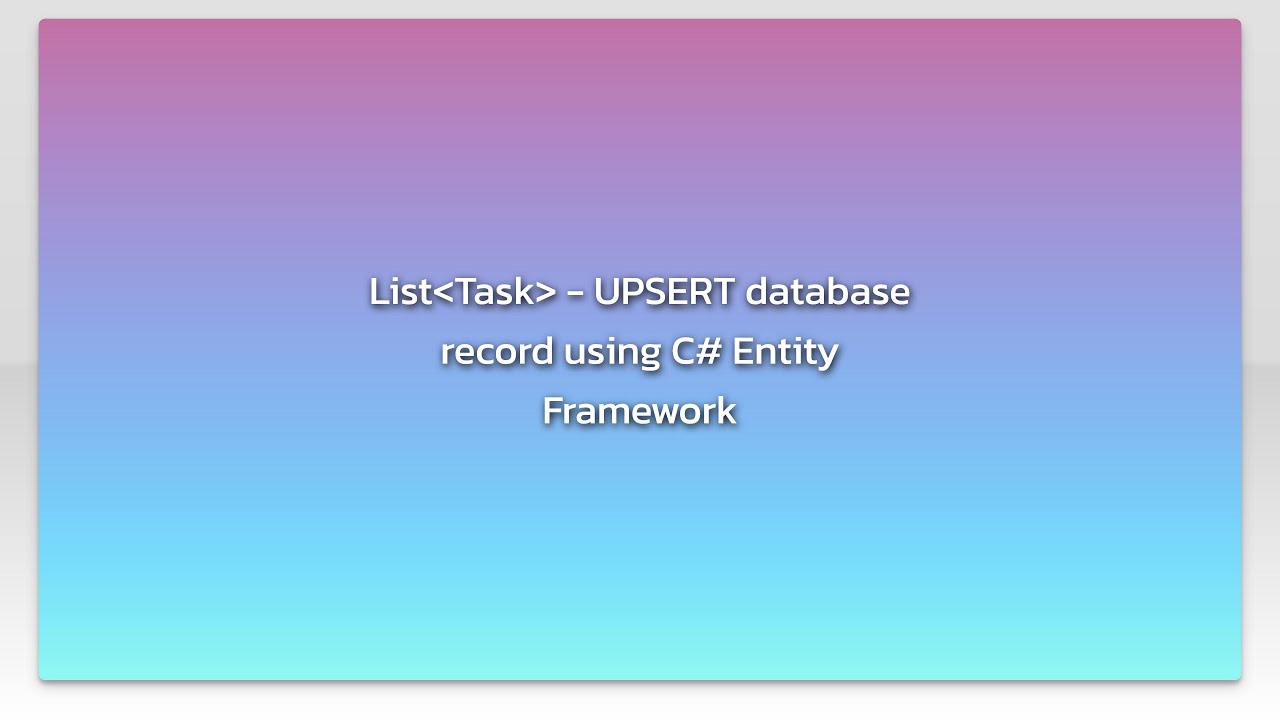 ListTask - UPSERT database record using C# Entity Framework