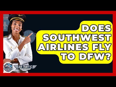Does Southwest Airlines Fly To DFW? - Air Traffic Insider