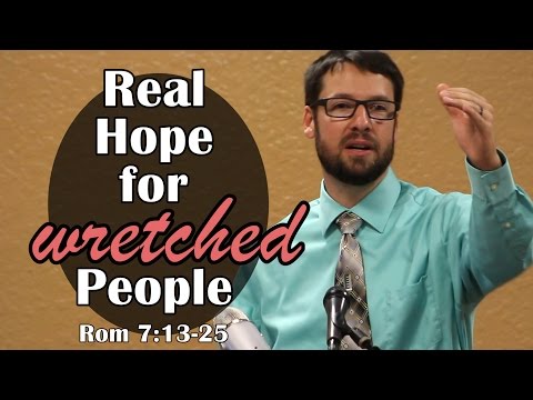 Oh WRETCHED man that I am! Romans 7:13-25