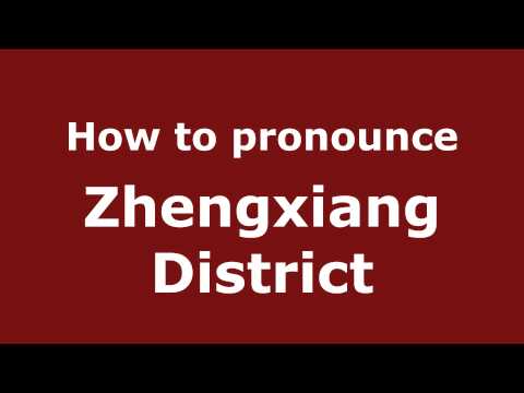 How to Pronounce Zhengxiang District - PronounceNames.com