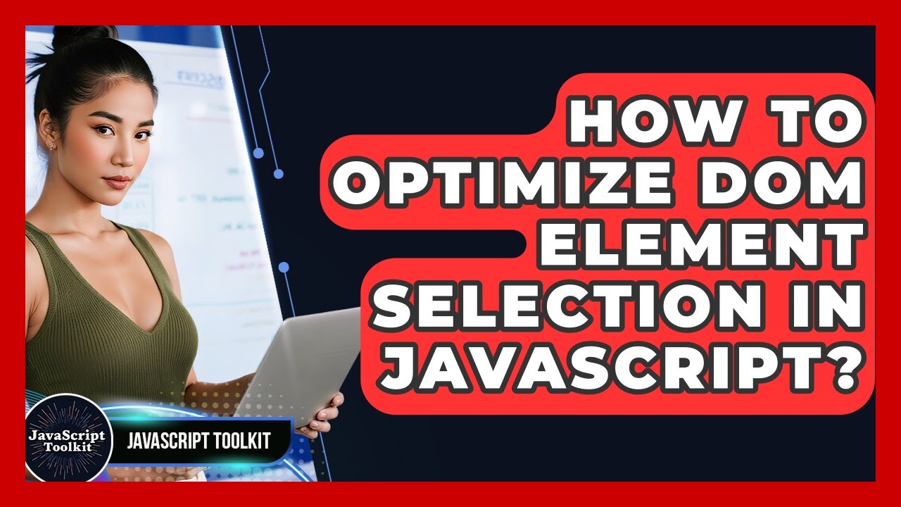 How To Optimize DOM Element Selection In JavaScript? - JavaScript Toolkit