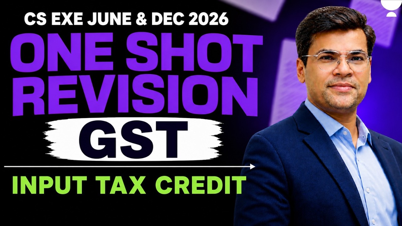 INPUT TAX CREDIT | ONE SHOT REVISION | GST | CS EXE JUNE & DEC 2026 | CA RANJEET KUNWAR | UNACADEMY
