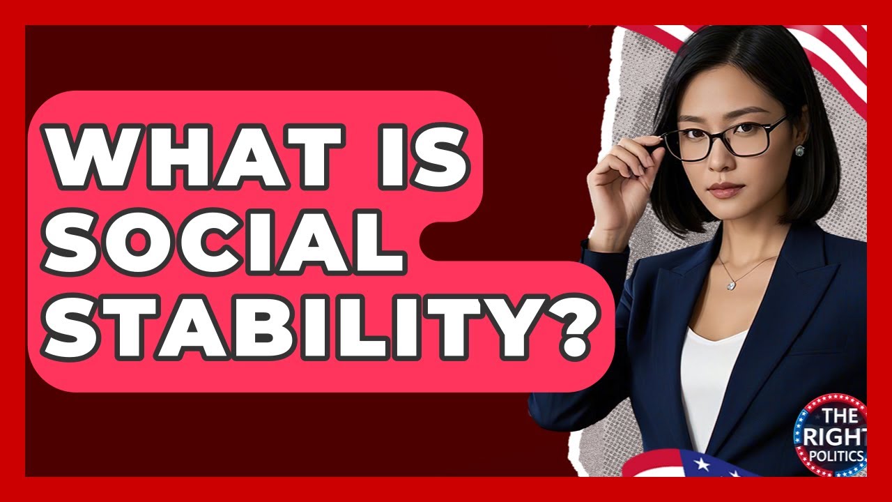 What Is Social Stability? - The Right Politics