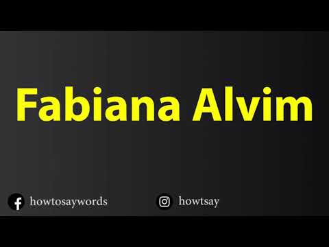How To Pronounce Fabiana Alvim