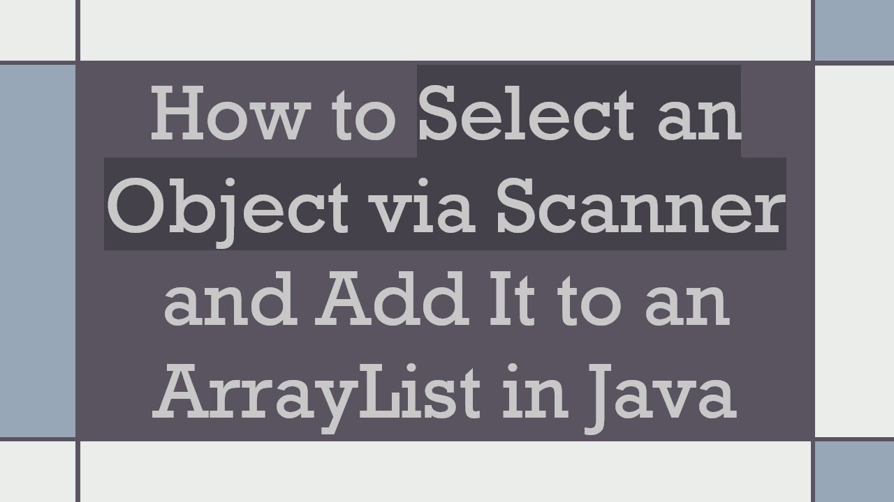 How to Select an Object via Scanner and Add It to an ArrayList in Java