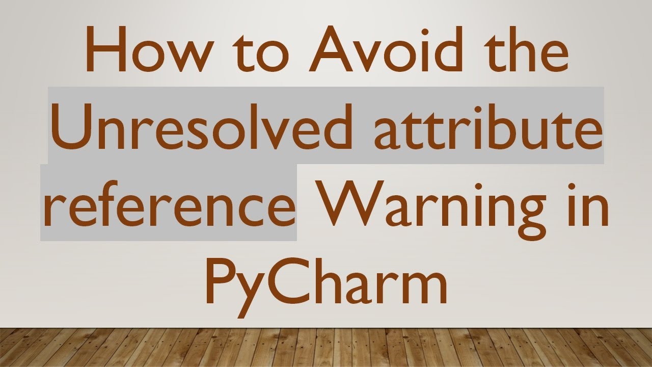 How to Avoid the Unresolved attribute reference Warning in PyCharm