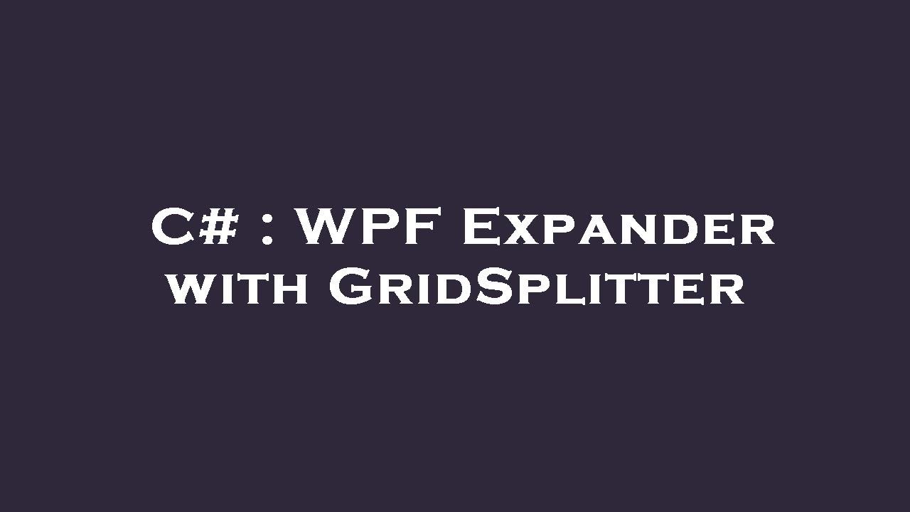 C# : WPF Expander with GridSplitter