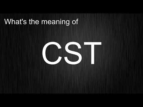 What's the meaning of "CST", How to pronounce CST?