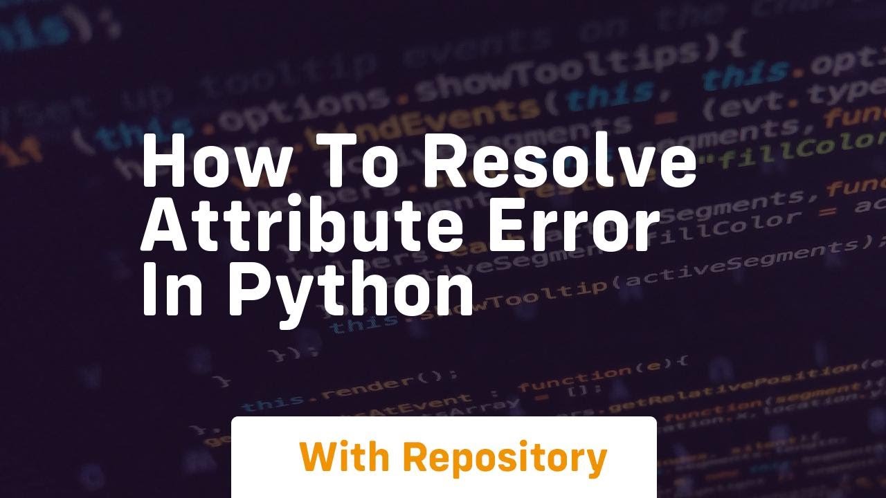 how to resolve attribute error in python