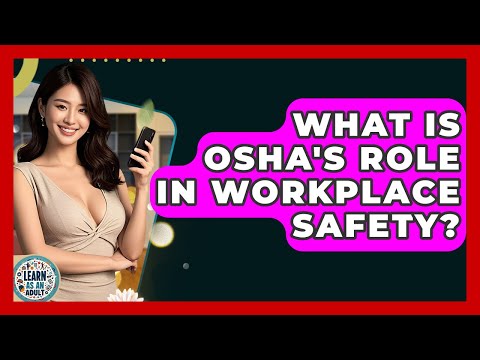 What Is OSHA's Role In Workplace Safety? - Learn As An Adult
