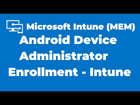 97. Android Device Administrator Enrollment with Microsoft Intune