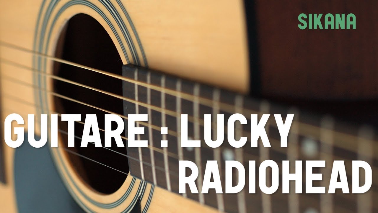Radiohead - Lucky - Apprendre à jouer de la guitare | Sikana