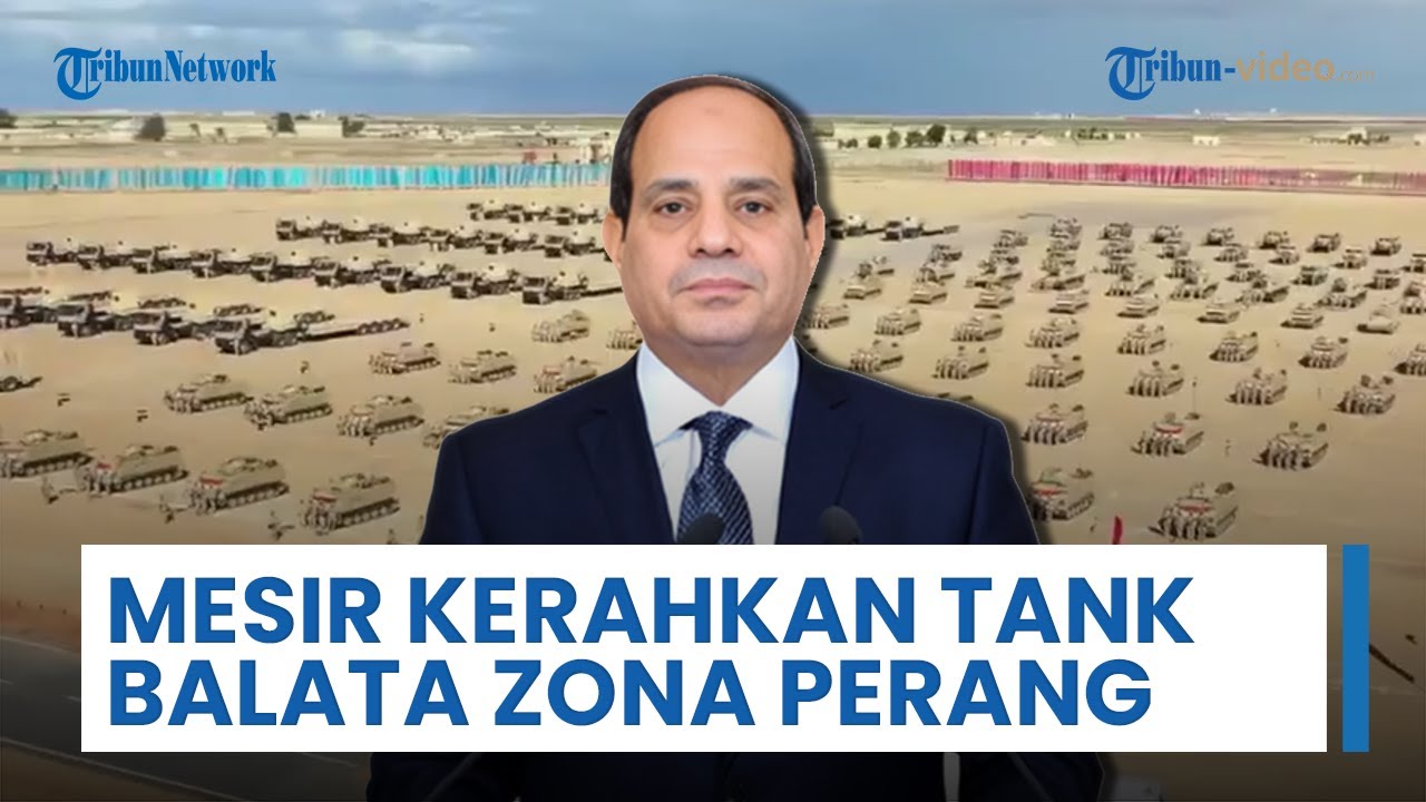 Rangkuman Perang Ke-552: Mesir Kerahkan Tank ke Perbatasan Israel, Kamp ...