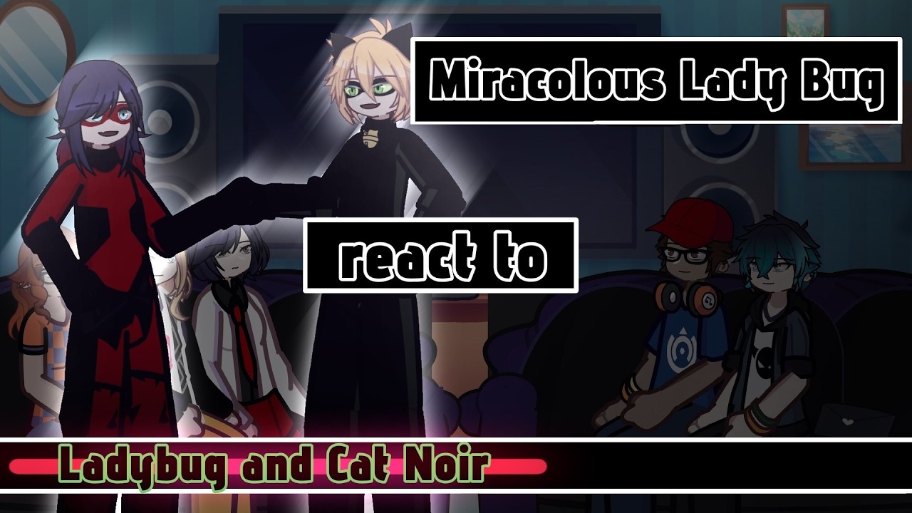 Miraculous Lady Bug React to Ladybug and Cat Noir // Gacha React // MLB