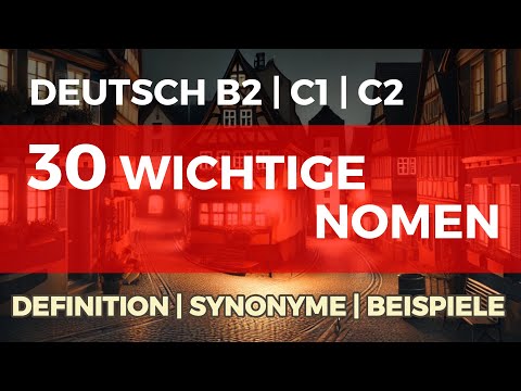 30 WICHTIGE DEUTSCHE NOMEN (Substantive) | Bedeutung, Beispiele, Synonyme | Deutsch lernen B2,C1,C2