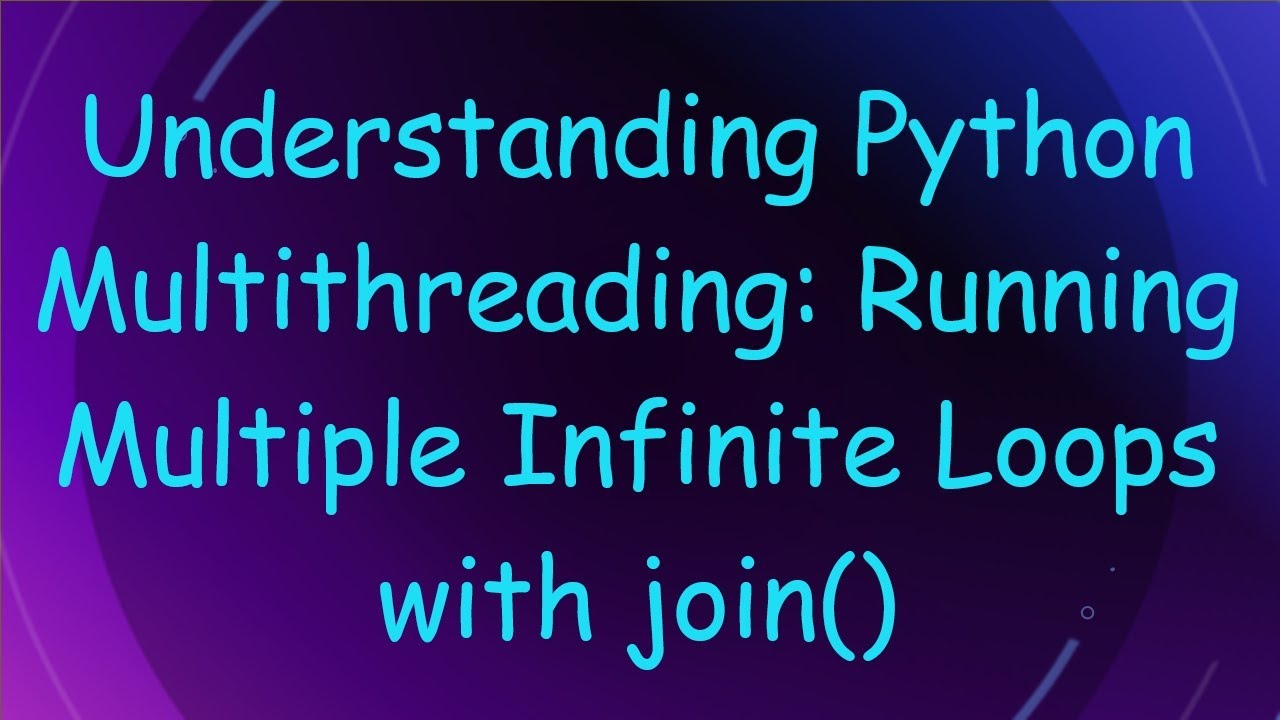 Understanding Python Multithreading: Running Multiple Infinite Loops with join()