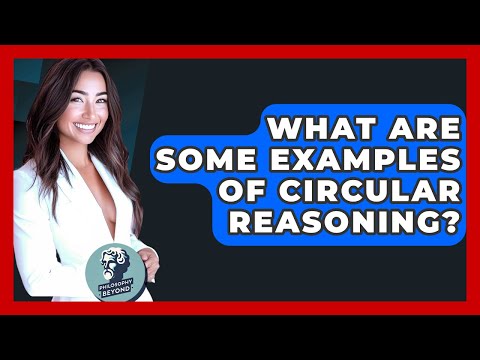 What Are Some Examples Of Circular Reasoning? - Philosophy Beyond