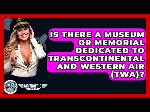Is There A Museum Or Memorial Dedicated To Transcontinental And Western Air (TWA)?