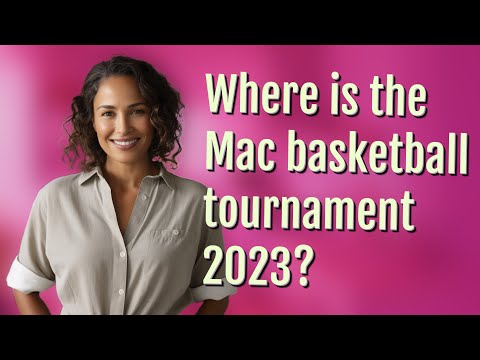 Where is the Mac basketball tournament 2023?