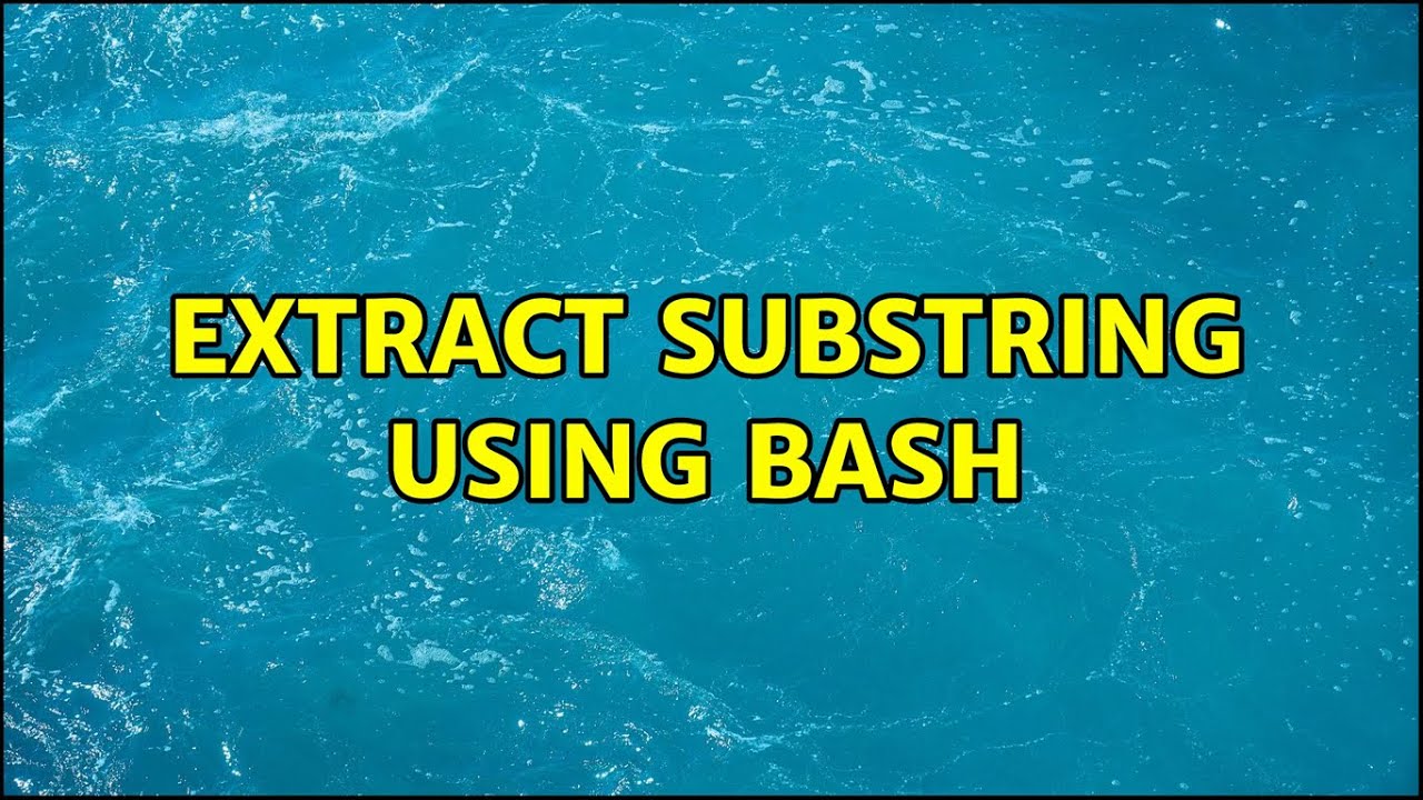 Extract substring using bash (4 Solutions!!)