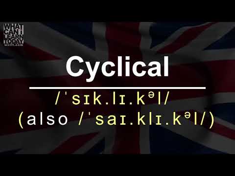 How to pronounce the word "Cyclical"