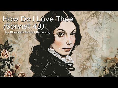 An Overview of Sonnet 43: How do I love thee? by Elizabeth Barrett Browning