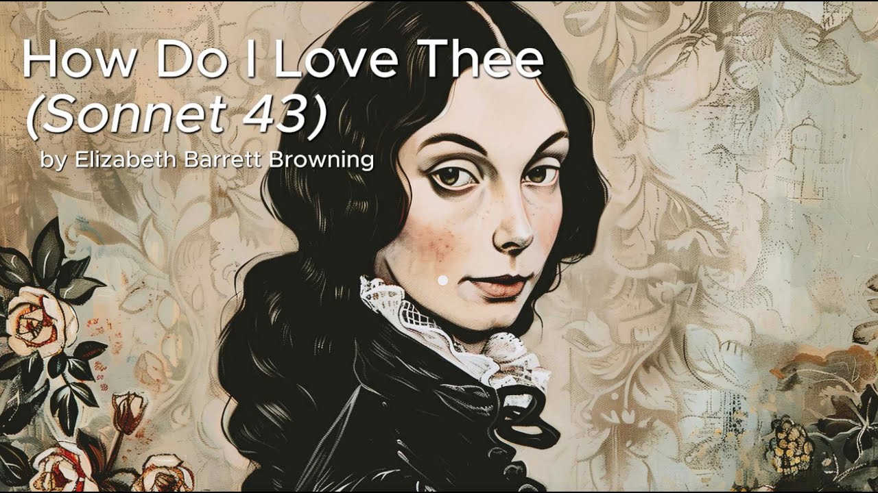 An Overview of Sonnet 43: How do I love thee? by Elizabeth Barrett Browning